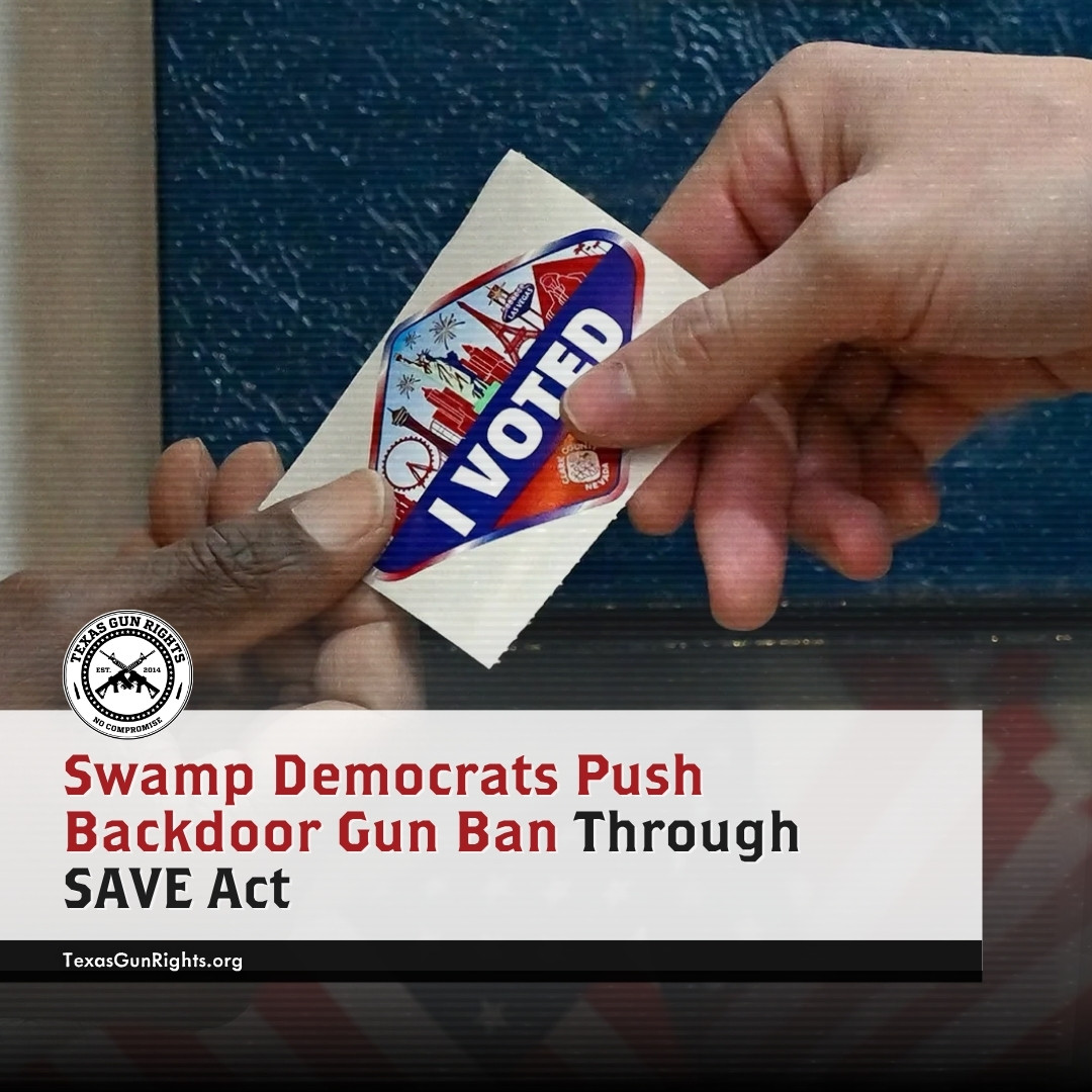 Swamp Democrats Push Backdoor Gun Ban Through SAVE Act - Texas Gun Rights